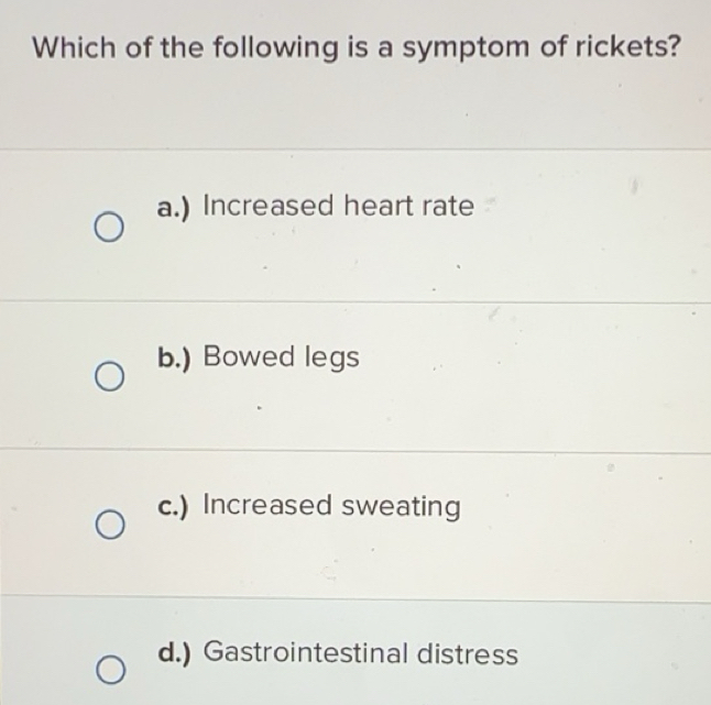 Solved: Which of the following is a symptom of rickets? a.) Increased ...