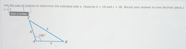 Solved: Use the Law of Cosines to determine the indicated side x ...