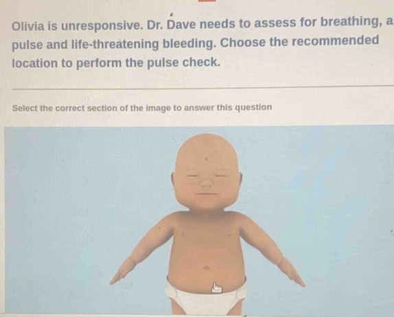 Solved: Olivia is unresponsive. Dr. Dave needs to assess for breathing ...