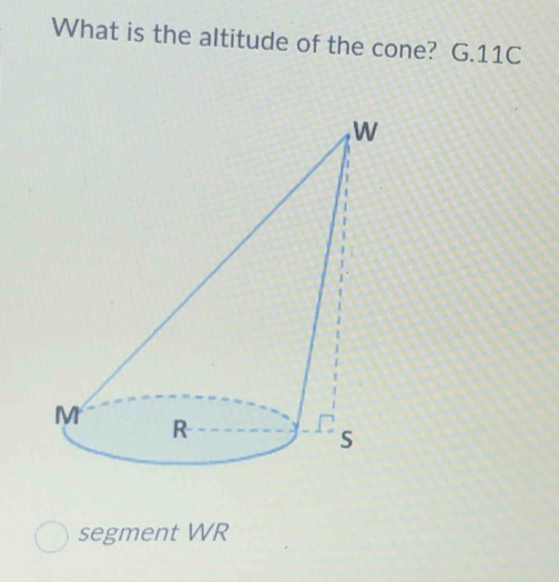 Solved: What is the altitude of the cone? G. 11C segment WR [Math]