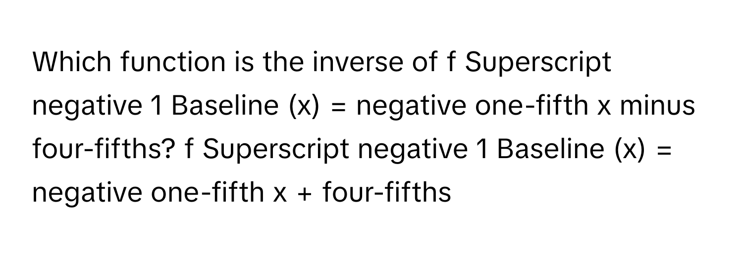 Solved: Which function is the inverse of f Superscript negative 1 ...