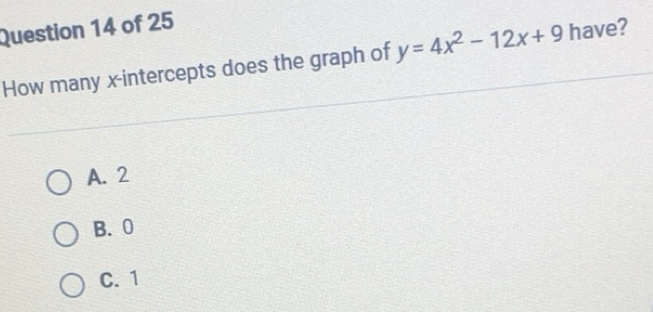 Solved: How many x-intercepts does the graph of y=4x^2-12x+9 have? A. 2 ...