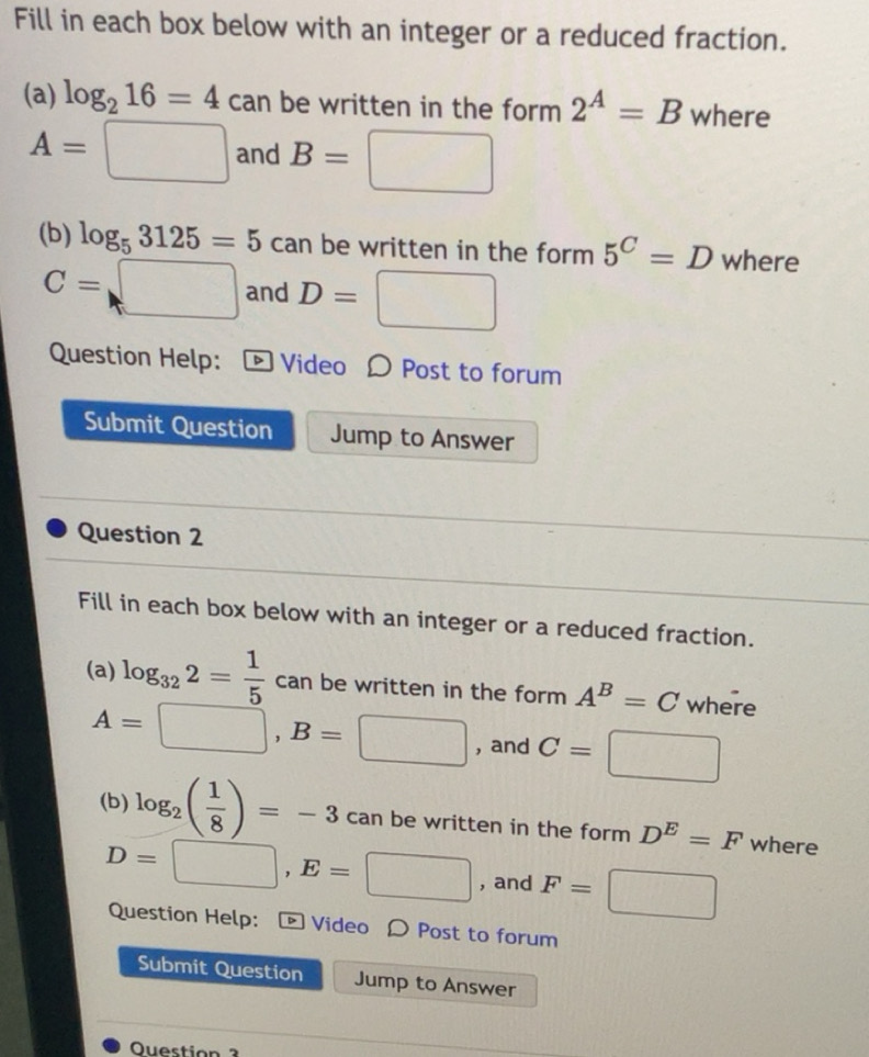 Solved: Fill in each box below with an integer or a reduced fraction. (a) log _216=4 can be ...