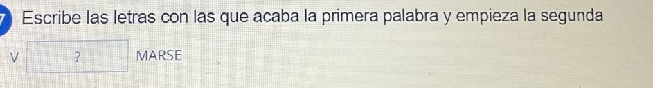 Resuelto:Escribe las letras con las que acaba la primera palabra y ...
