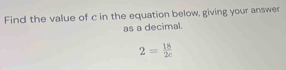 Solved: Find the value of c in the equation below, giving your answer ...