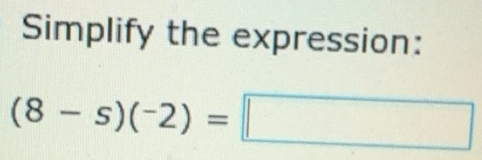 Solved: Simplify the expression: (8-s)(^-2)= [Math]