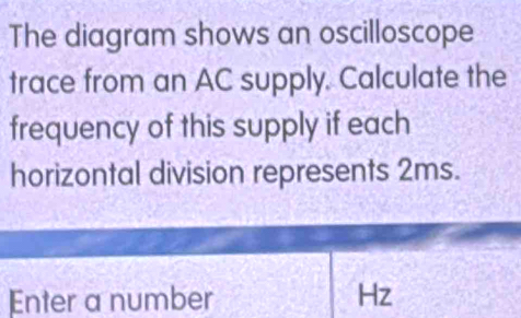 Solved: The diagram shows an oscilloscope trace from an AC supply ...