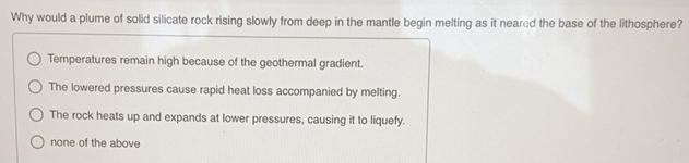 Solved: Why would a plume of solid silicate rock rising slowly from ...