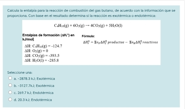 Resuelto:Calcula la entalpía para la reacción de combustión del gas ...