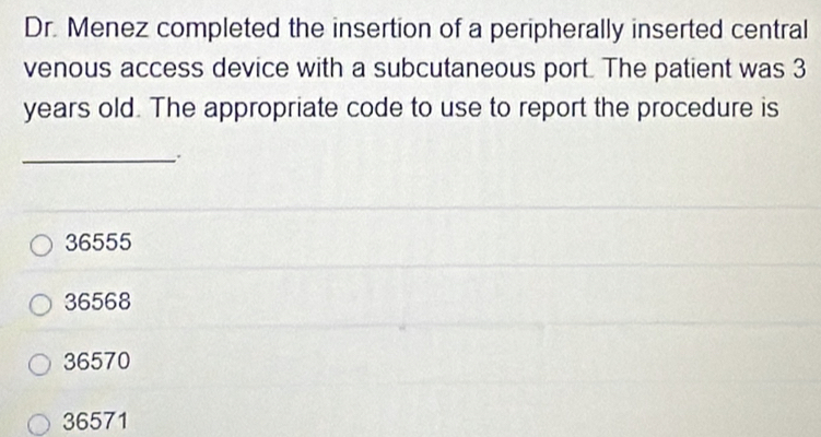 Solved: Dr. Menez completed the insertion of a peripherally inserted ...