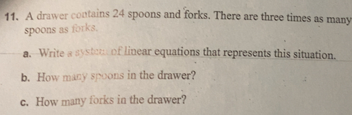 Solved: A drawer contains 24 spoons and forks. There are three times as ...