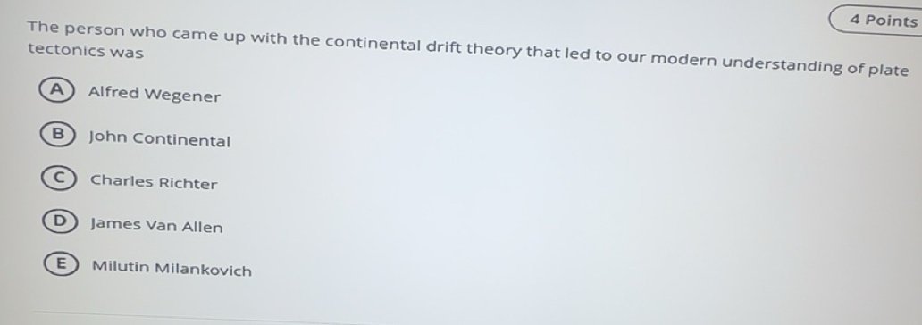 Solved: The person who came up with the continental drift theory that ...