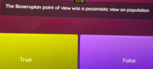 Solved: 7/12 The Boserupian point of view was a pessimistic view on ...