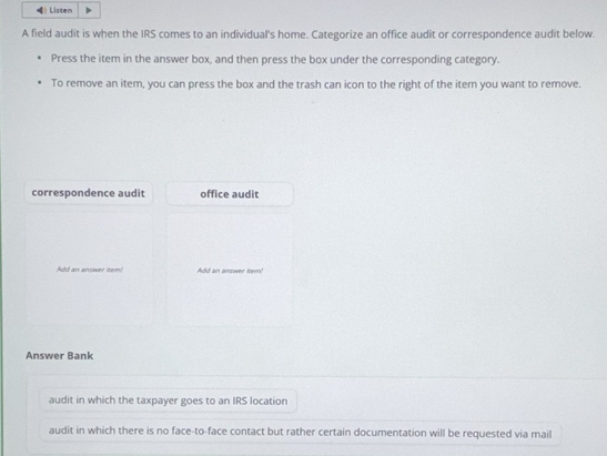 Solved: Listen A field audit is when the IRS comes to an individual's ...