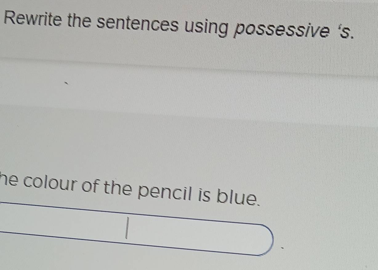 Resuelto:Rewrite the sentences using possessive ‘s. he colour of the ...