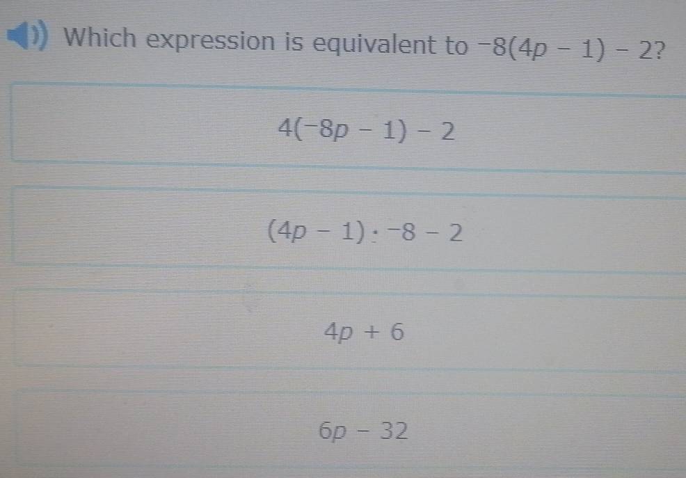 Solved: Which expression is equivalent to -8(4p-1)-2 ? 4(-8p-1)-2 (4p-1):-8-2 4p+6 6p-32 [Math]