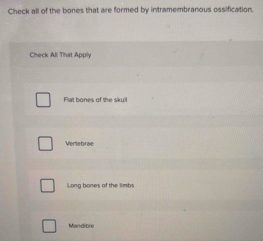 Solved: Check all of the bones that are formed by intramembranous ...