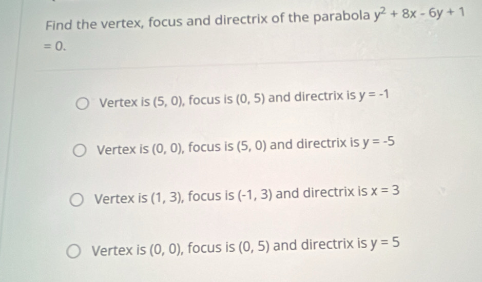 Solved: Find the vertex, focus and directrix of the parabola y^2+8x-6y ...