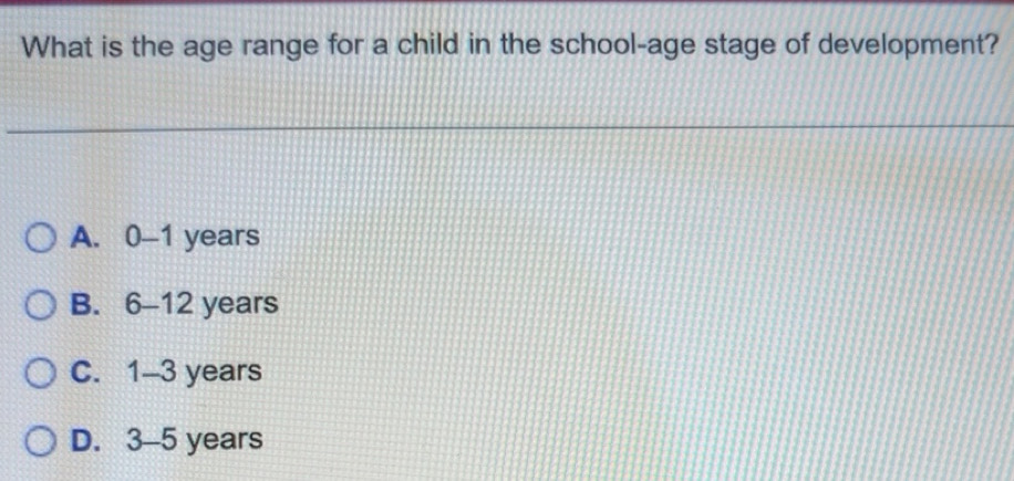 Solved: What is the age range for a child in the school-age stage of ...