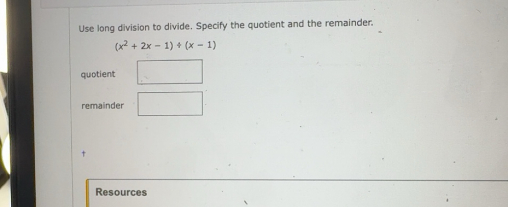 Solved: Use long division to divide. Specify the quotient and the ...