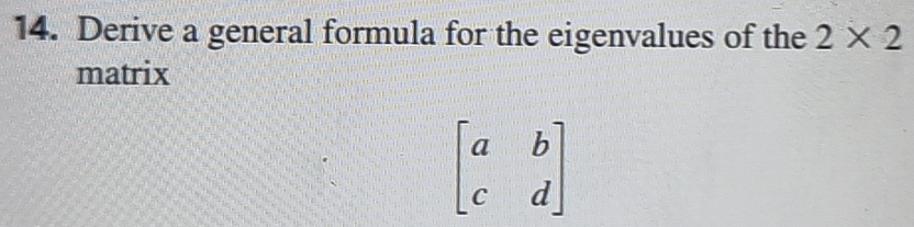 Solved: Derive a general formula for the eigenvalues of the 2* 2 matrix ...