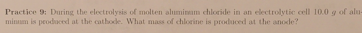 Solved: Practice 9: During the electrolysis of molten aluminum chloride ...