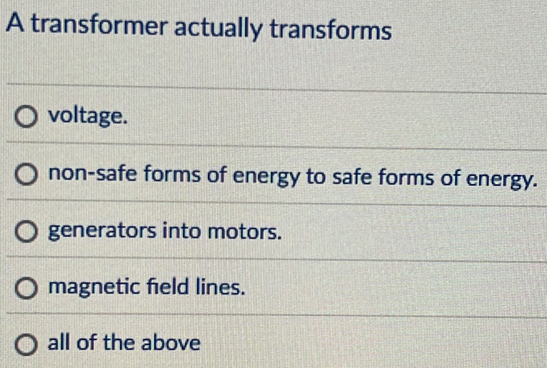 Solved: A transformer actually transforms voltage. non-safe forms of ...