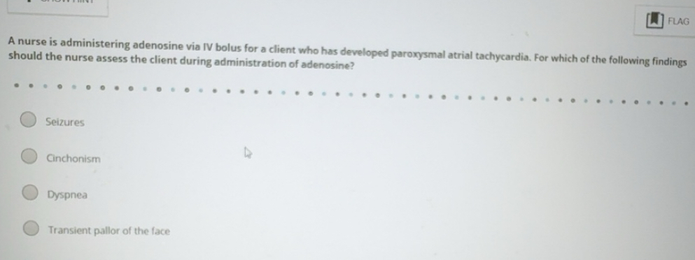 Solved: FLAG A nurse is administering adenosine via IV bolus for a ...