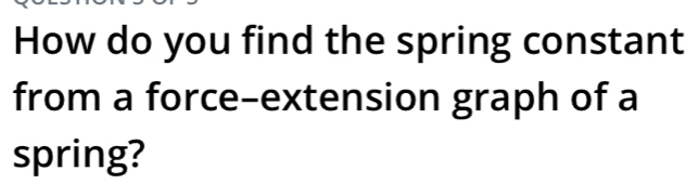 Solved: How do you find the spring constant from a force-extension ...