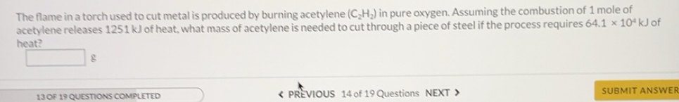 Solved: The flame in a torch used to cut metal is produced by burning ...
