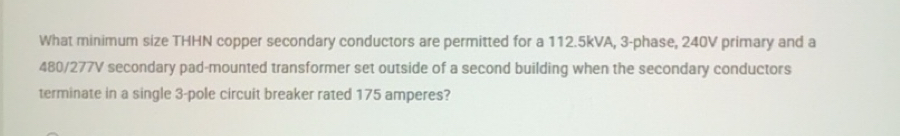 Solved: What minimum size THHN copper secondary conductors are ...