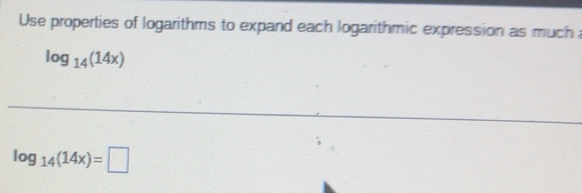 Solved: Use properties of logarithms to expand each logarithmic ...