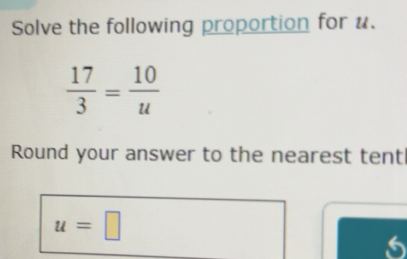 Solved: Solve the following proportion for u. 17/3 = 10/u Round your ...
