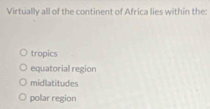 Solved: Virtually all of the continent of Africa lies within the ...