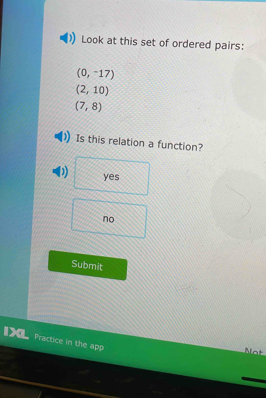 Solved: Look at this set of ordered pairs: (0,-17) (2,10) (7,8) Is this relation a function? a ...