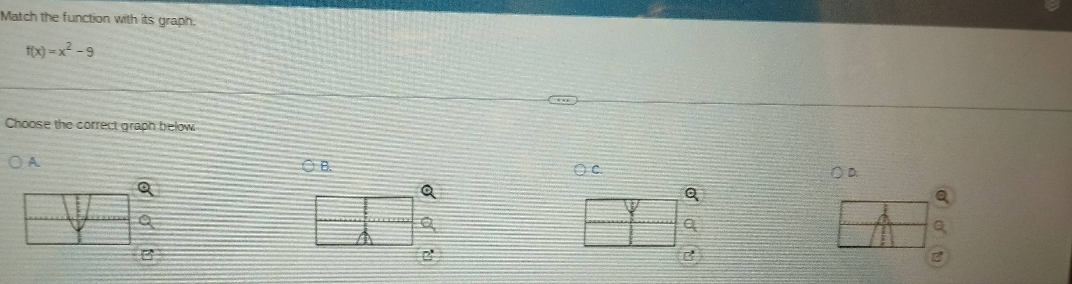 Solved: Match the function with its graph. f(x)=x^2-9 Choose the ...