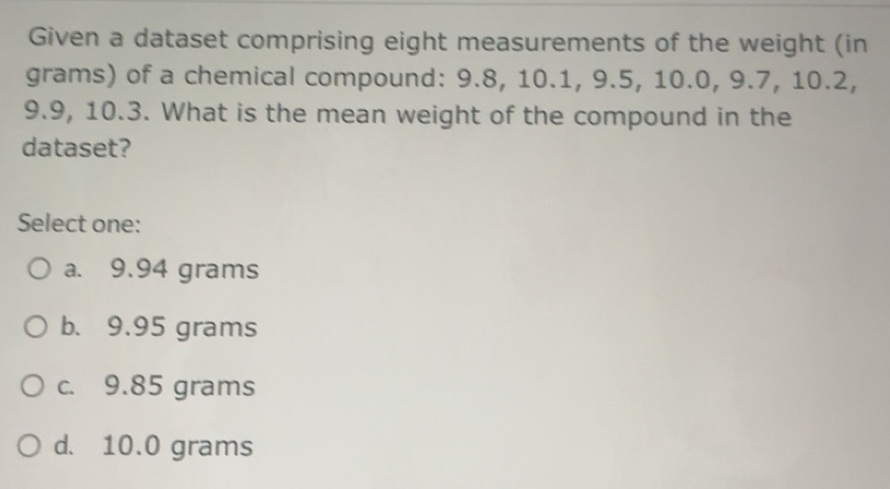 Solved: Given a dataset comprising eight measurements of the weight (in ...