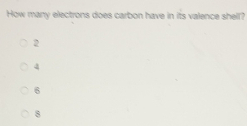Solved: How many electrons does carbon have in its valence shell? 2 4 6 ...
