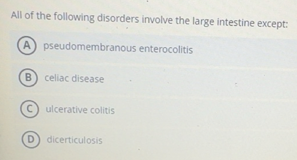 Solved: All of the following disorders involve the large intestine ...