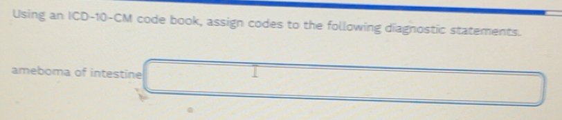 Solved: Using an ICD- 10-CM code book, assign codes to the following ...