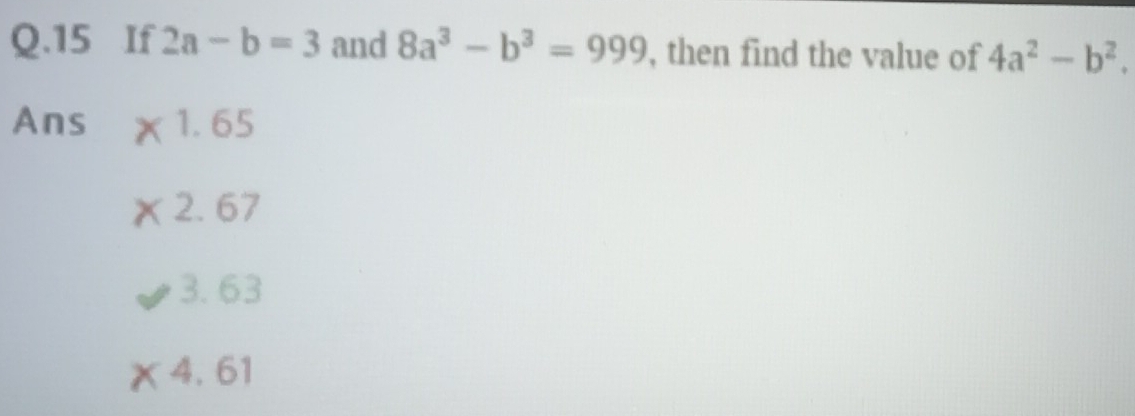 Solved: If 2a-b=3 and 8a^3-b^3=999 , then find the value of 4a^2-b^2. Ans 1. 65 2. 67 3. 63 4 ...