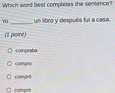 Solved: Which word best completes the sentence? Yo _un libro y después ...