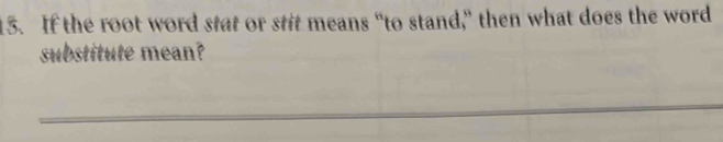 Solved: If the root word stat or stit means “to stand,” then what does ...