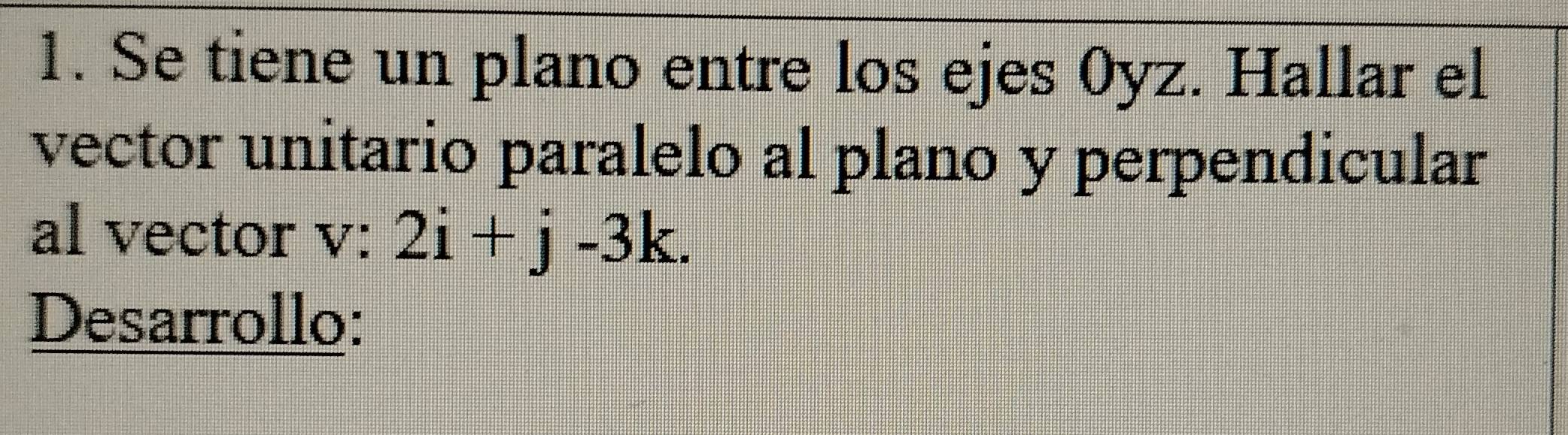 Resuelto:Se tiene un plano entre los ejes 0yz. Hallar el vector ...