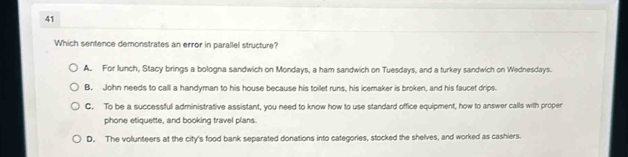 Solved: Which sentence demonstrates an error in parallel structure? A ...