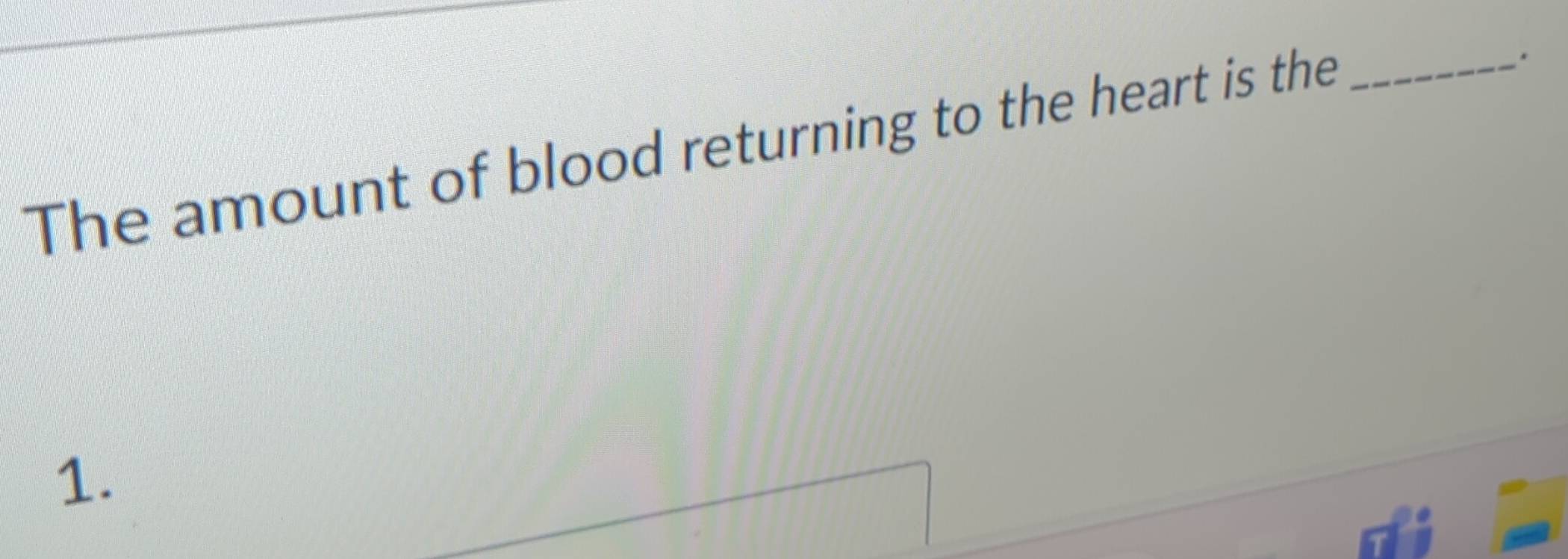 Solved: The amount of blood returning to the heart is the_ . 1. [Biology]