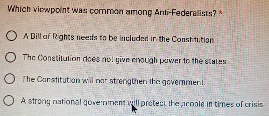 Solved: Which viewpoint was common among Anti-Federalists? * A Bill of ...