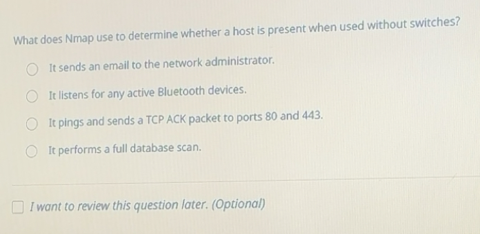 Solved: What does Nmap use to determine whether a host is present when used without switches? It ...