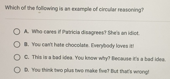 Solved: Which of the following is an example of circular reasoning? A ...