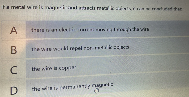 Solved: If a metal wire is magnetic and attracts metallic objects, it ...